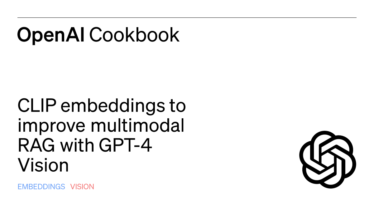 CLIP embeddings to improve multimodal RAG with GPT-4 Vision | OpenAI Cookbook